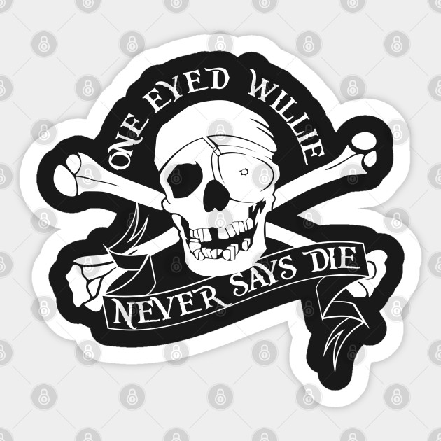 One Eyed Willie Never Says Die Goonies Sticker Teepublic